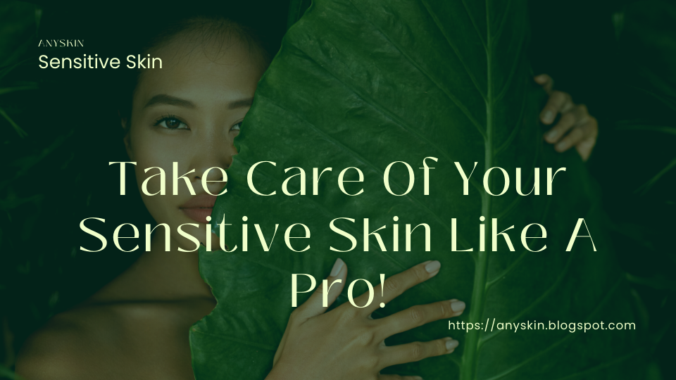 How To Take Care Of Your Sensitive Skin Like A Pro! | by Anyskintips ...