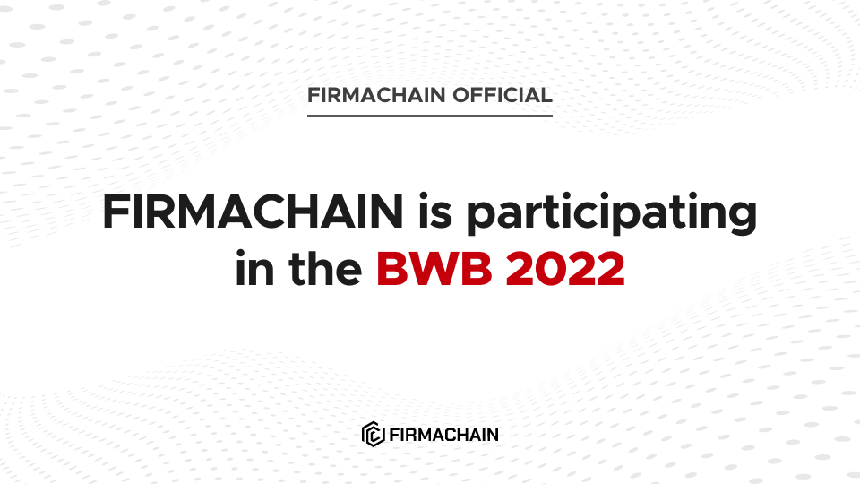 FIRMACHAIN Participate in the ‘BWB 2022’ | by FIRMACHAIN_CM | FIRMACHAIN | Medium