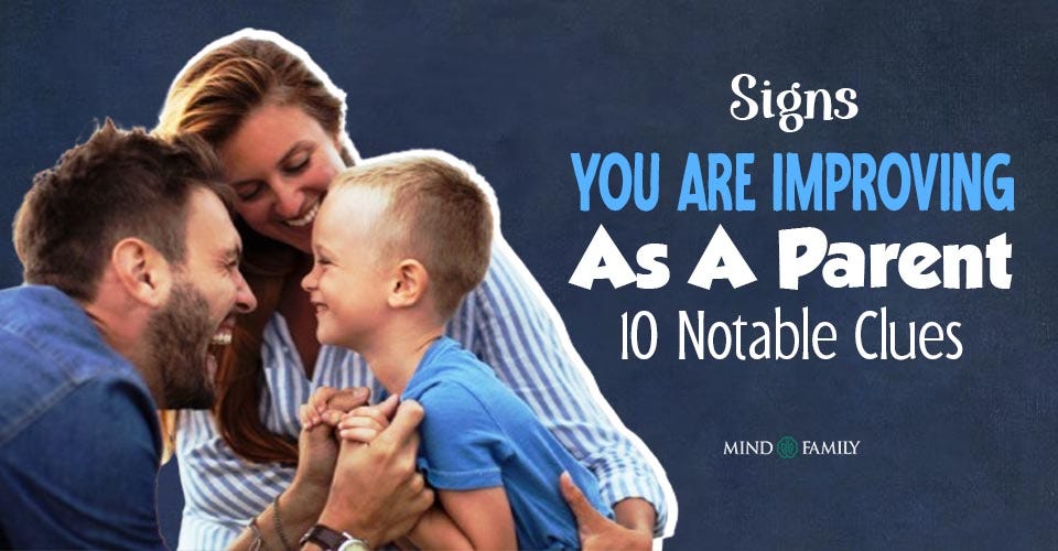 10 Notable Signs You Are Improving As A Parent | by Mind Family | Jul ...