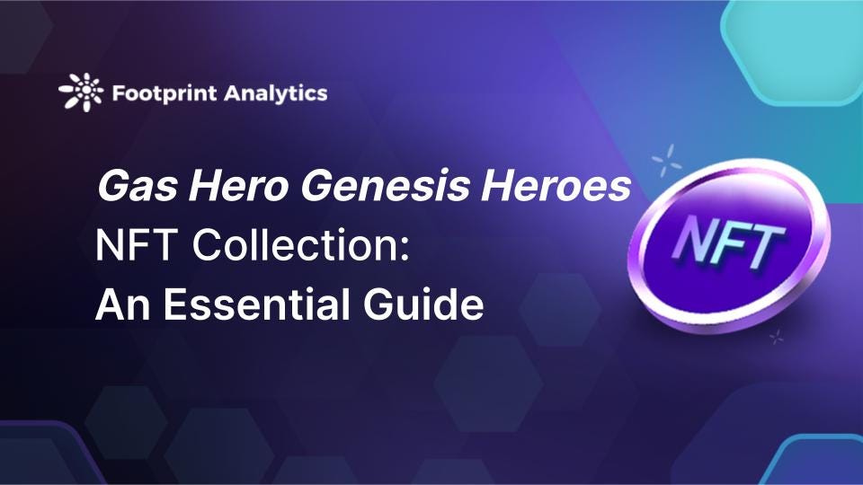 Gas Hero Genesis Heroes NFT Collection: An Essential Guide | by Footprint Analytics | Medium