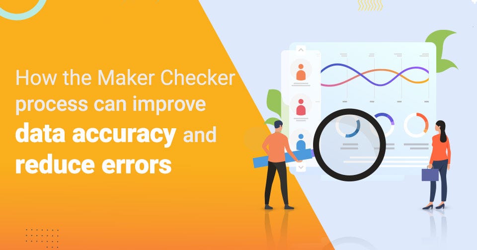 How The Maker Checker Process Can Improve Data Accuracy And Reduce ...