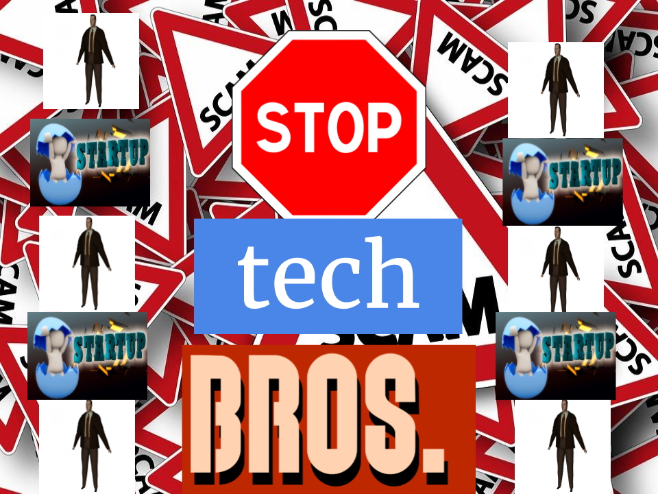 So, Tech Bros Need To Be Stopped. Please, just stop. | by Arimeta Diop ...