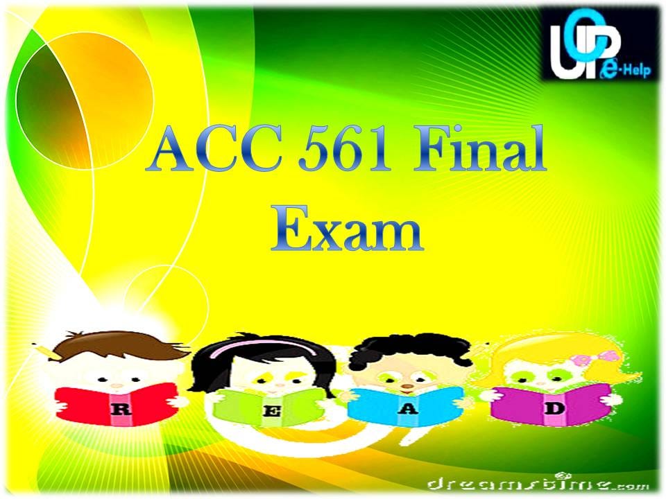 ACC 561 Final Exam. UOP E Help is a famous online portal… | by UOP E Help | Medium