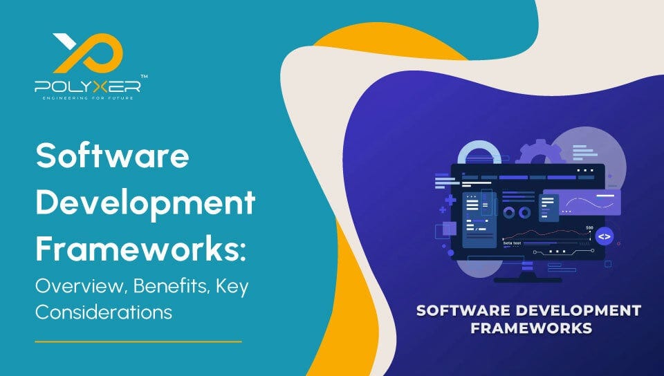 Software Development Frameworks: Overview, Benefits, Key Considerations ...