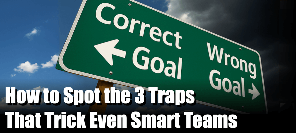 How to Spot the 3 Traps That Trick Even Smart Teams Into the Wrong ...