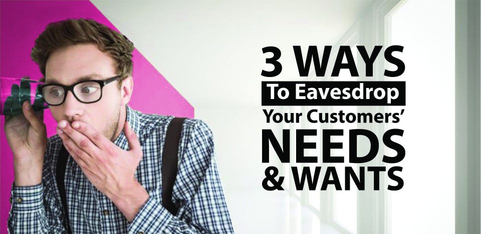 3 Ways To Eavesdrop Your Customers’ Needs And Wants | by Eva Thanu | Medium