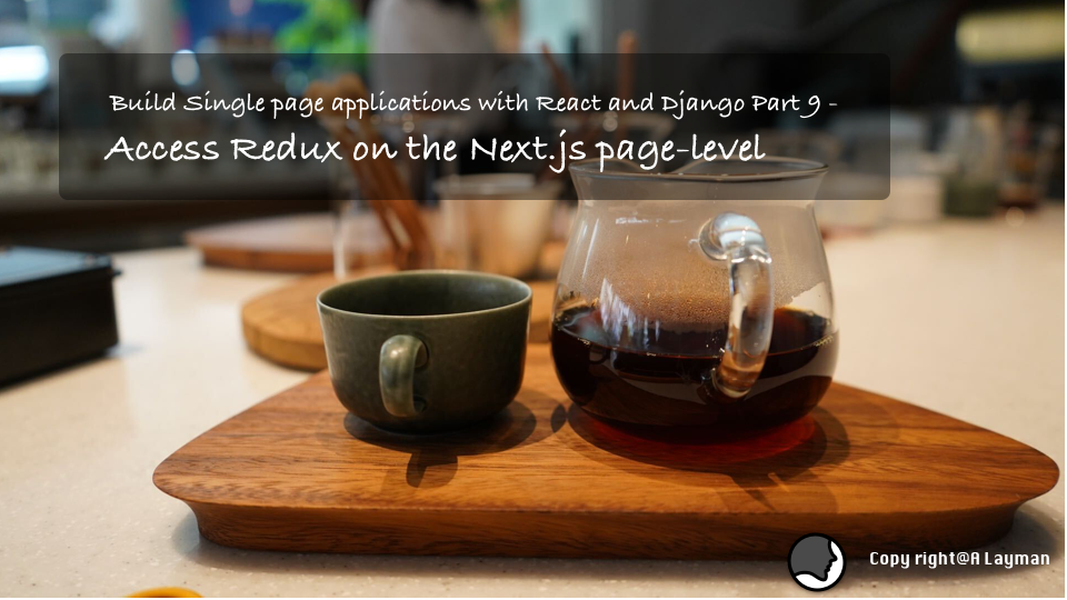 Build Single page applications with React and Django Part 9 — Access Redux on the Next.js page ...