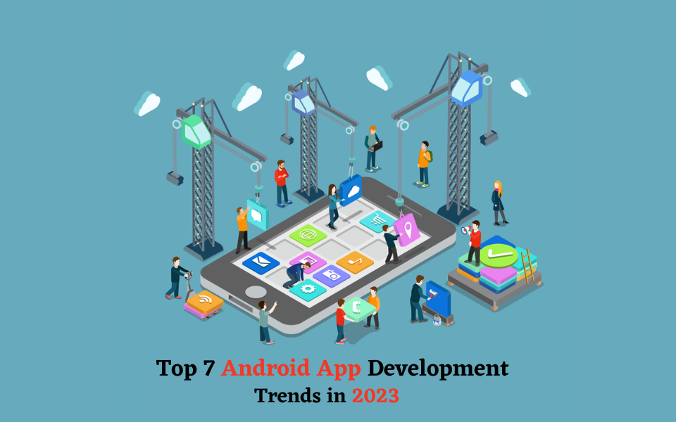 What Are the Top 7 Android App Development Trends in 2023? | by Aaliya ...