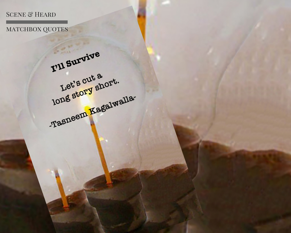 Survive. Matchbox Quotes Day 11 | by Tasneem Kagalwalla | Scene & Heard ...