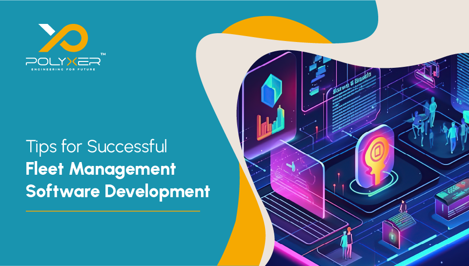 Tips For Successful Fleet Management Software Development - Polyxer ...