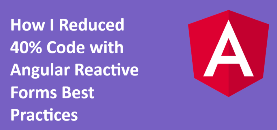 How I Reduced 40 Code With Angular Reactive Forms Best Practices