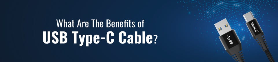 What Are The Benefits of USB Type-C Cable? - kashifathar02 - Medium