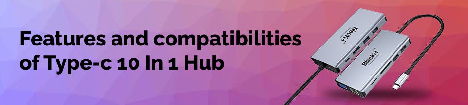 Features And Compatibilities Of Type-C 10 In 1 Hub | by kashifathar02 ...