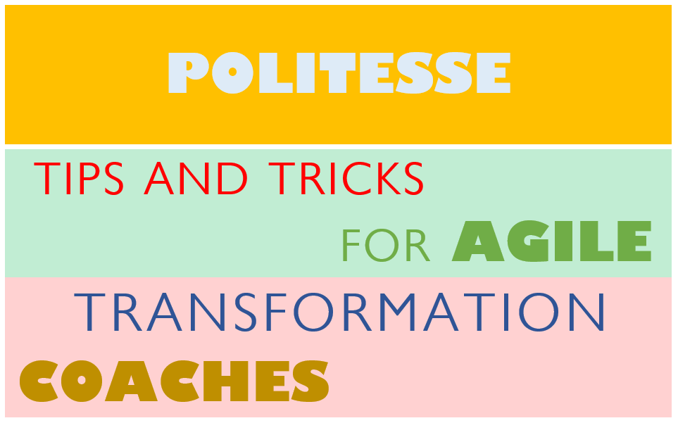 Politesse: Tips and Tricks for Agile Transformation Coaches | by ...