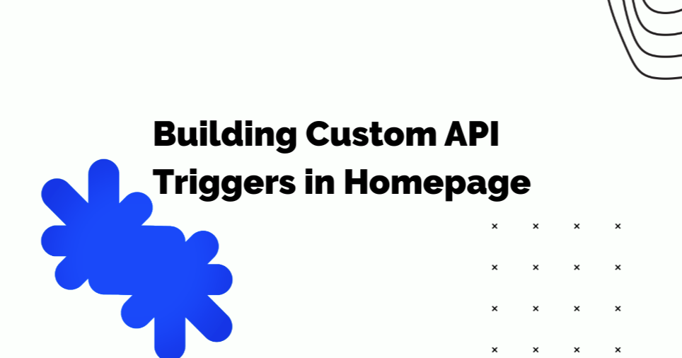 Building Custom API Triggers in Homepage: Why I Ditched Postman for My ...