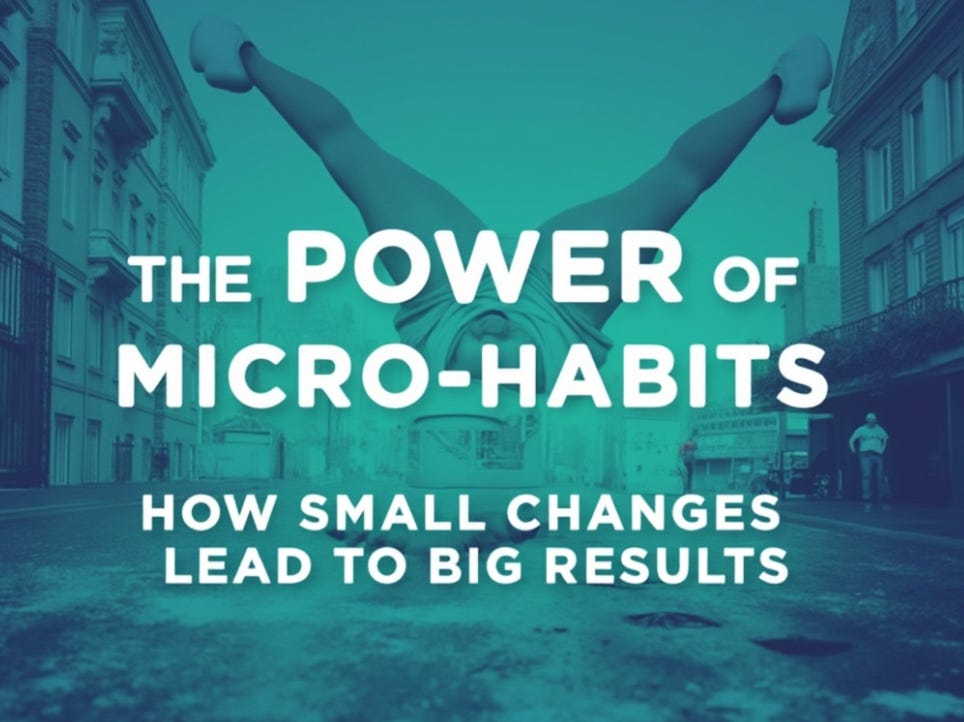 The Power of Micro-Habits: How Small Changes Lead to Big Results | by ...