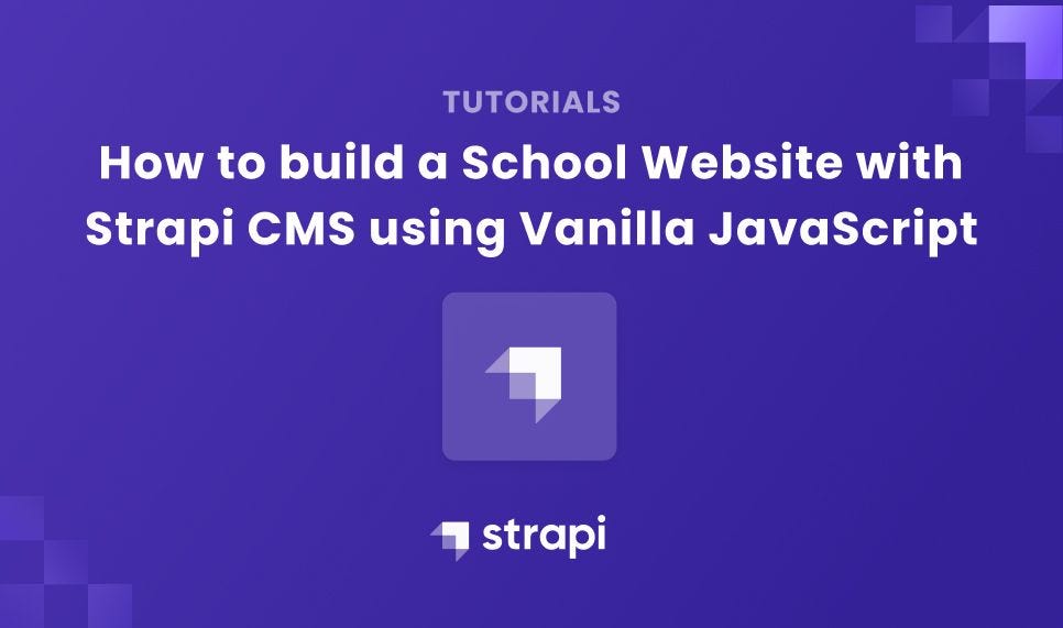 How to Build a School Website with Strapi CMS using Vanilla Javascript | Strapi