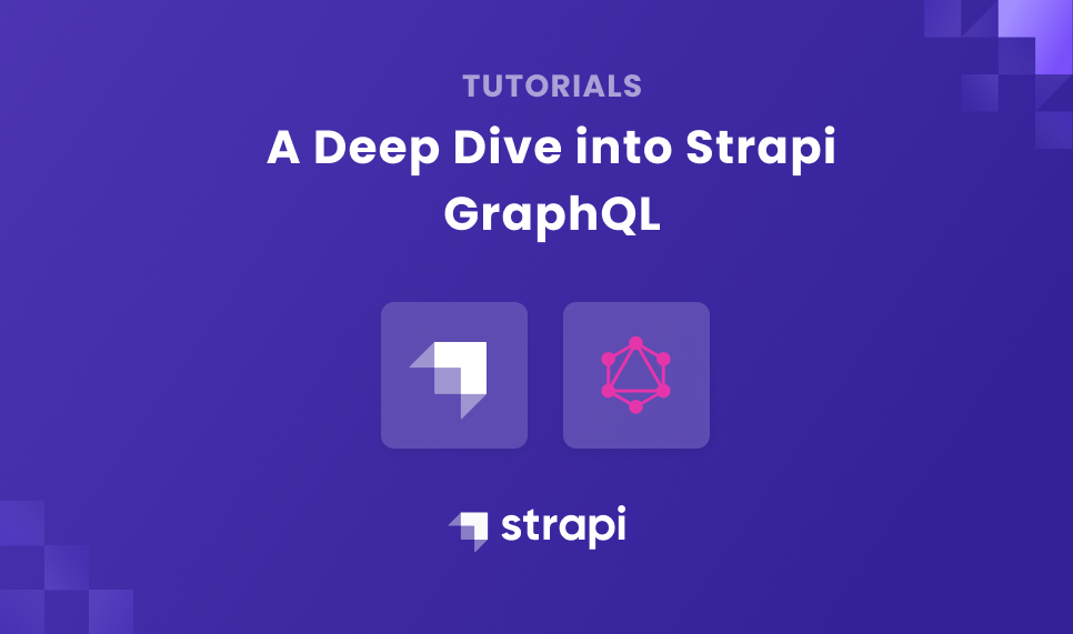 A Deep Dive into Strapi GraphQL. In this tutorial, you will learn how to… | by Strapi | Strapi ...