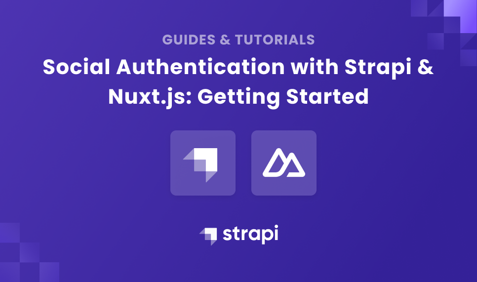 Social Authentication with Strapi & Nuxt.js: Getting Started | by Strapi | Strapi | Medium