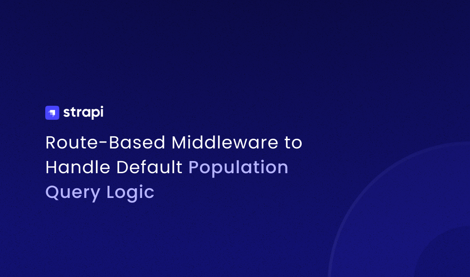 Route-Based Middleware to Handle Default Population Query Logic | Strapi