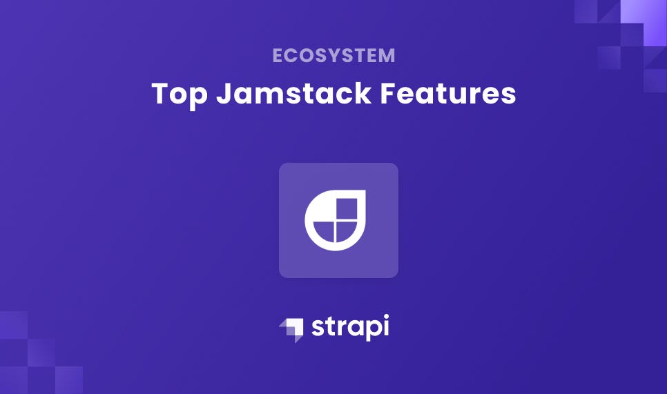 Top Jamstack Features. In this article, we will take a look at… | by Strapi | Strapi | Medium