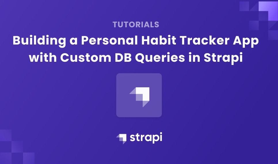 Building a Personal Habit Tracker App with Custom DB Queries in Strapi | by Strapi | Strapi | Medium