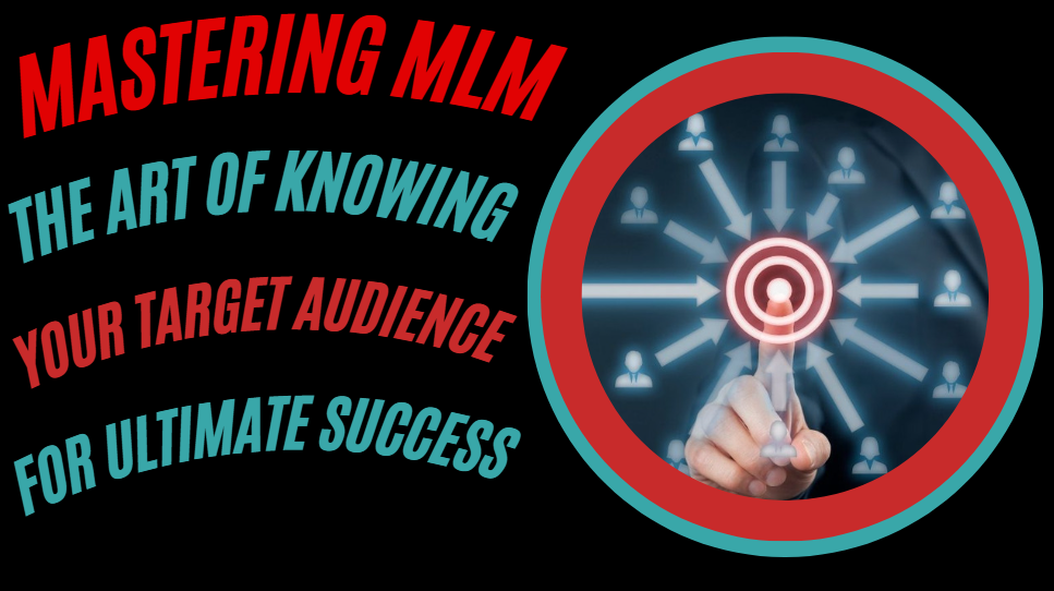 Mastering MLM: The Art of Knowing Your Target Audience for Ultimate ...