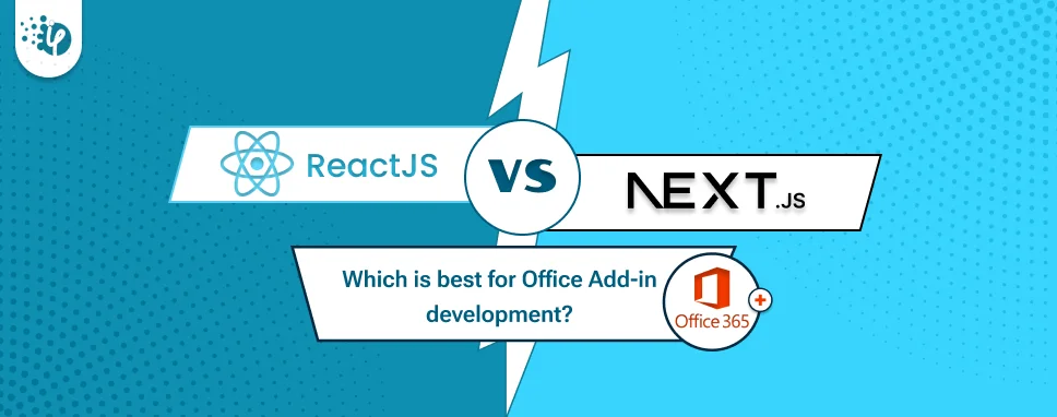 React.js vs Next.js: What’s ideal for bespoke Office Add-in | by Office Addins Development ...