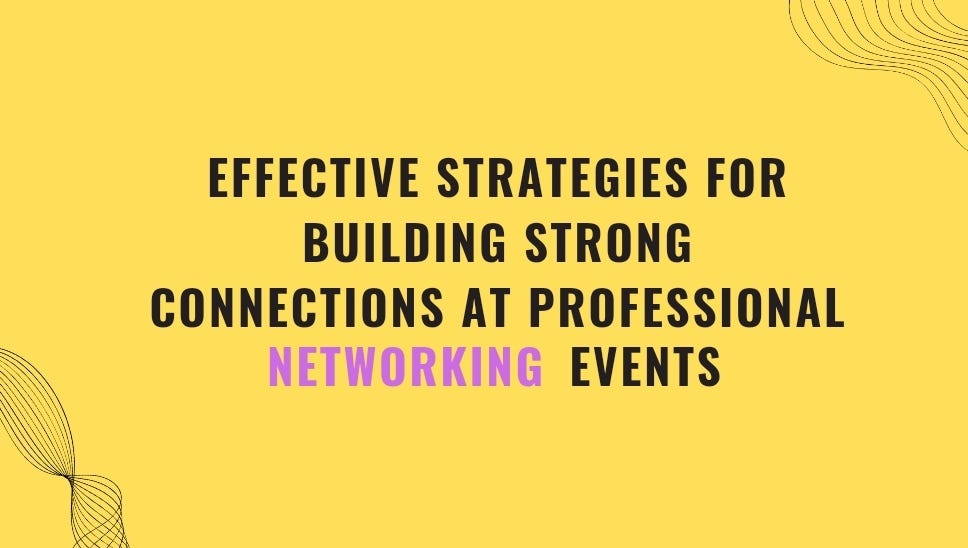 Effective Strategies for Building Strong Connections at Professional ...