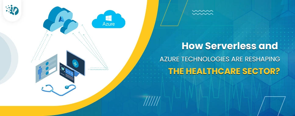 How Serverless and Azure Technologies are Reshaping the Healthcare Sector? | by iFour Technolab ...