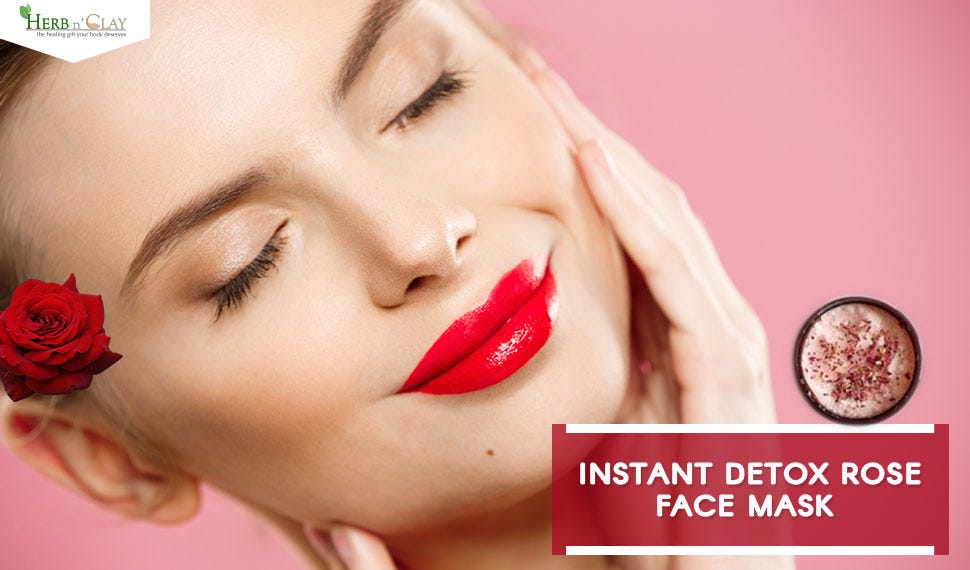 Instant Detox Rose Face Mask. Ingredients | by Herb n Clay | Medium
