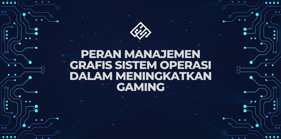 Peran Sistem Operasi dalam Mewujudkan Grafis Terbaik di Industri Gaming ...