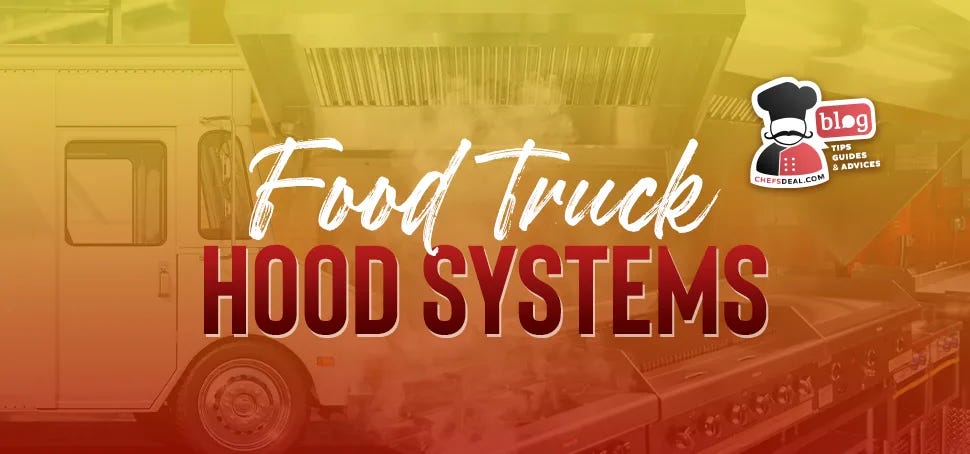Hood Systems for Food Trucks: Keep Your Mobile Kitchen Safe & Clean ...