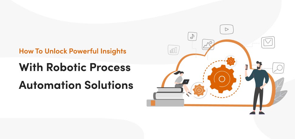How to Unlock Powerful Insights with Robotic Process Automation ...