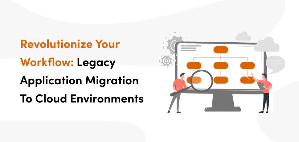Revolutionize Your Workflow: Legacy Application Migration to Cloud ...