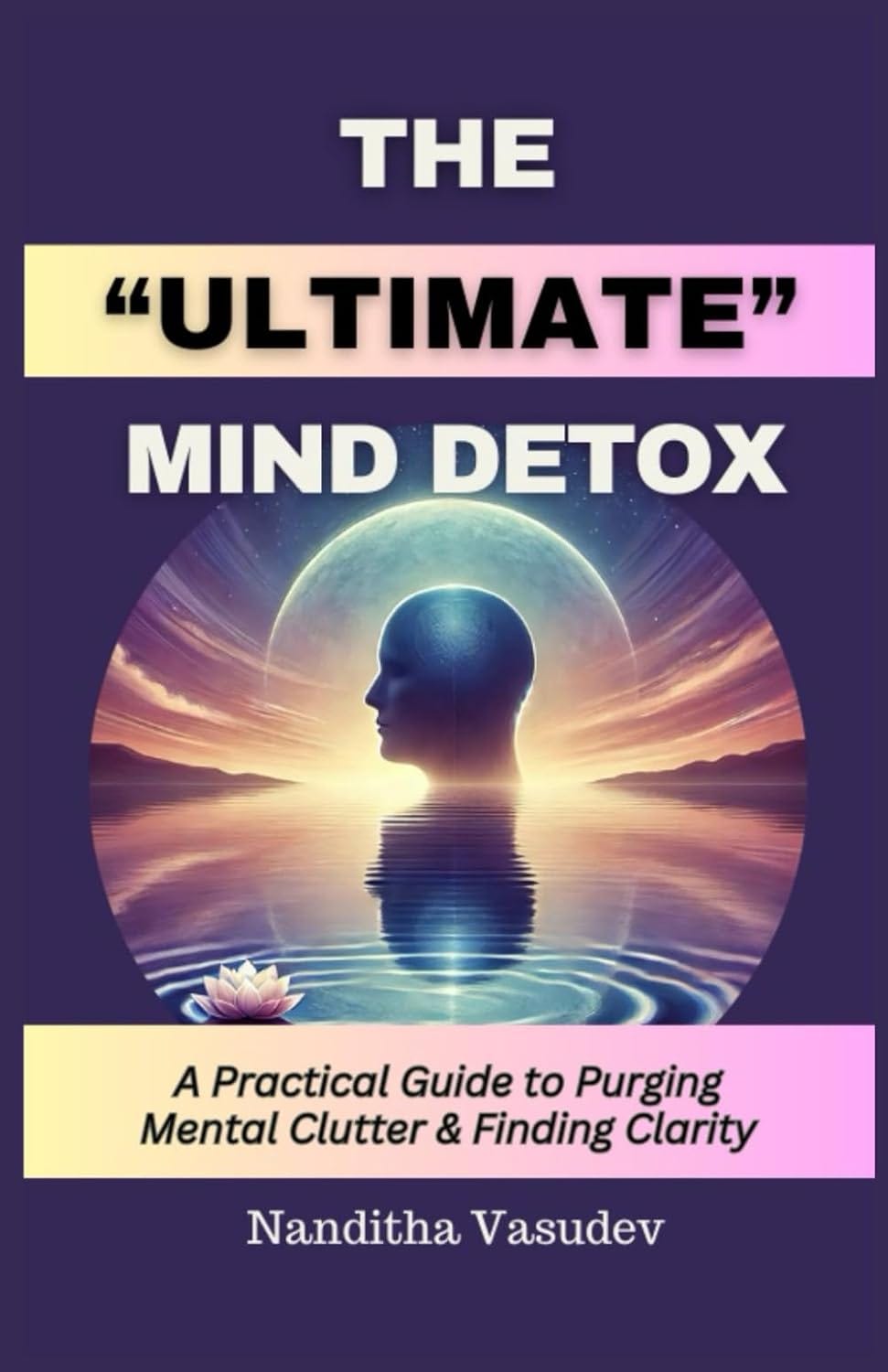 Why I Wrote “The Ultimate Mind Detox” and How It Can Change Your Life ...