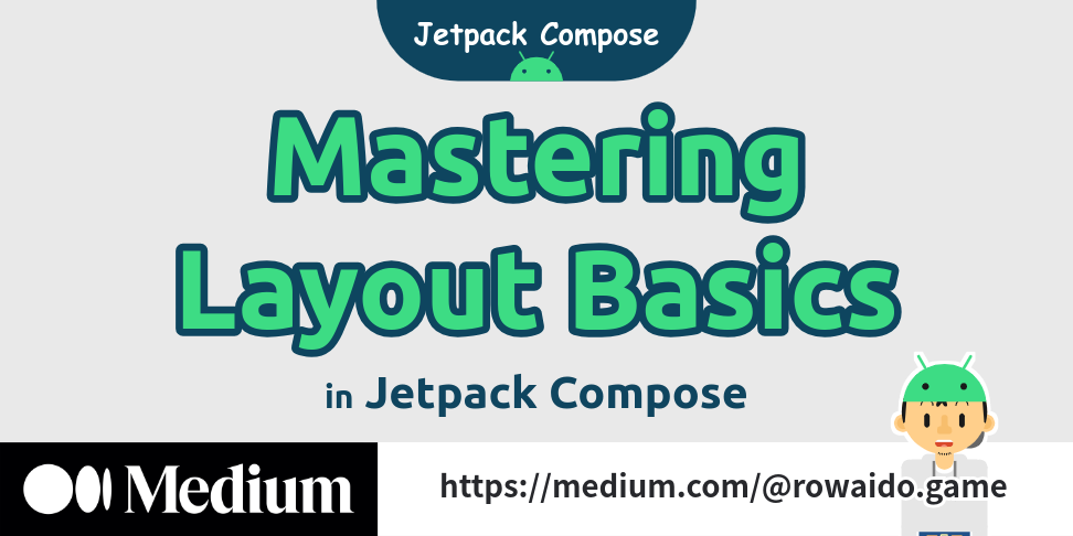 Mastering Layout Basics in Jetpack Compose | by Michihiro Iwasaki | Medium