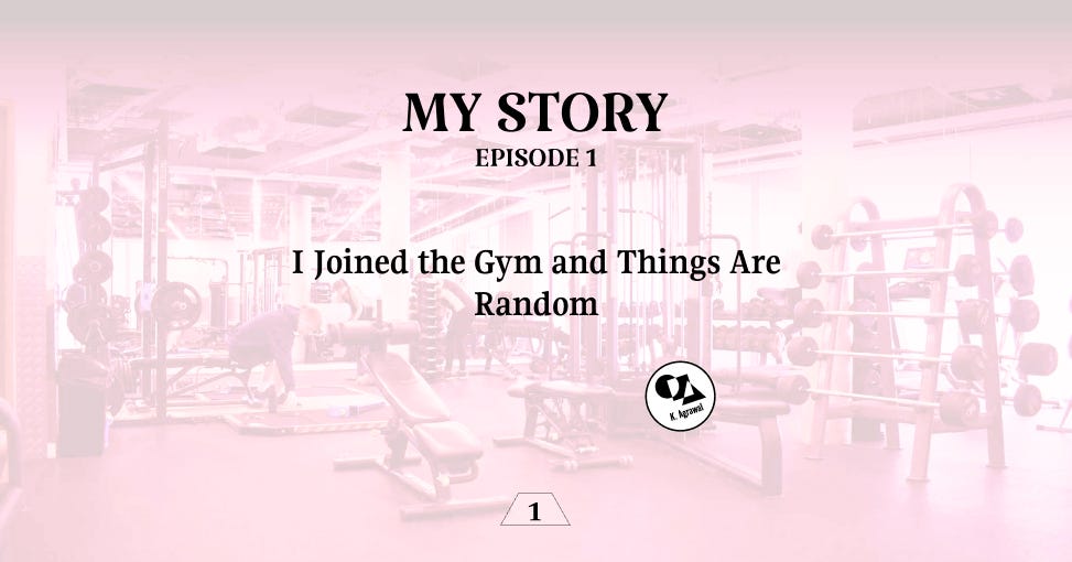 My Life Story Episode 1: I Joined the Gym and Things Are Random | by ...