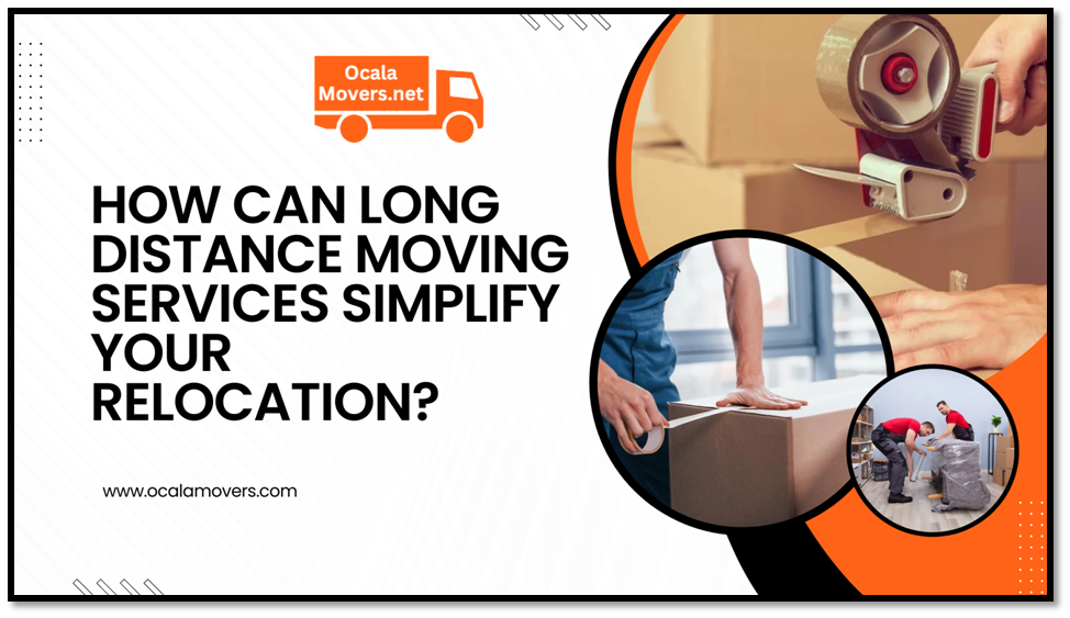 How Can Long Distance Moving Services Simplify Your Relocation? | by Ocala Movers | Jan, 2024 ...