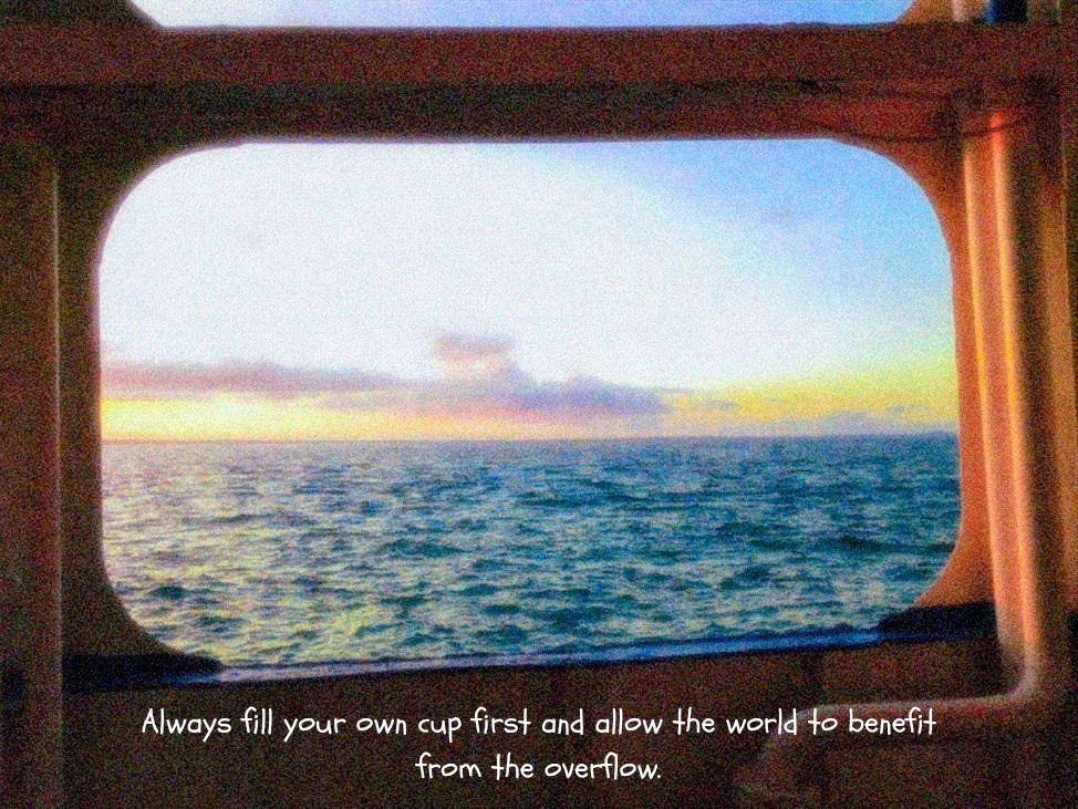 always fill your own cup first and allow the world to benefit from the overflow | by erised | Medium