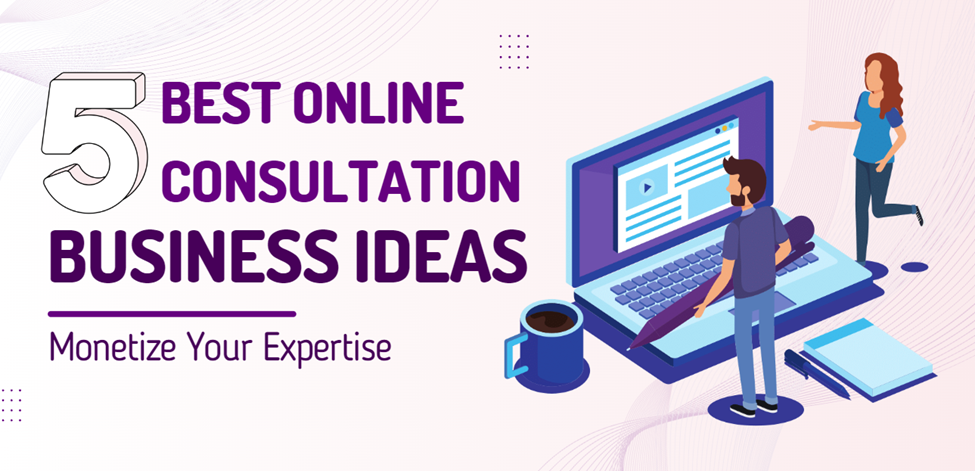 5 Best Online Consultation Business Ideas to Monetize Your Expertise ...