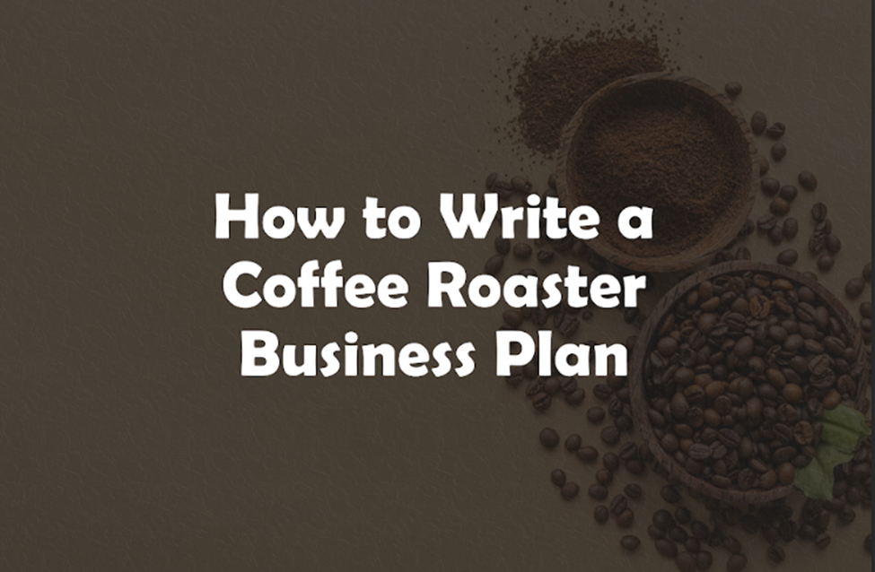 Coffee Roaster Business Plan: the Ultimate Guide for 2024 | by Pro ...