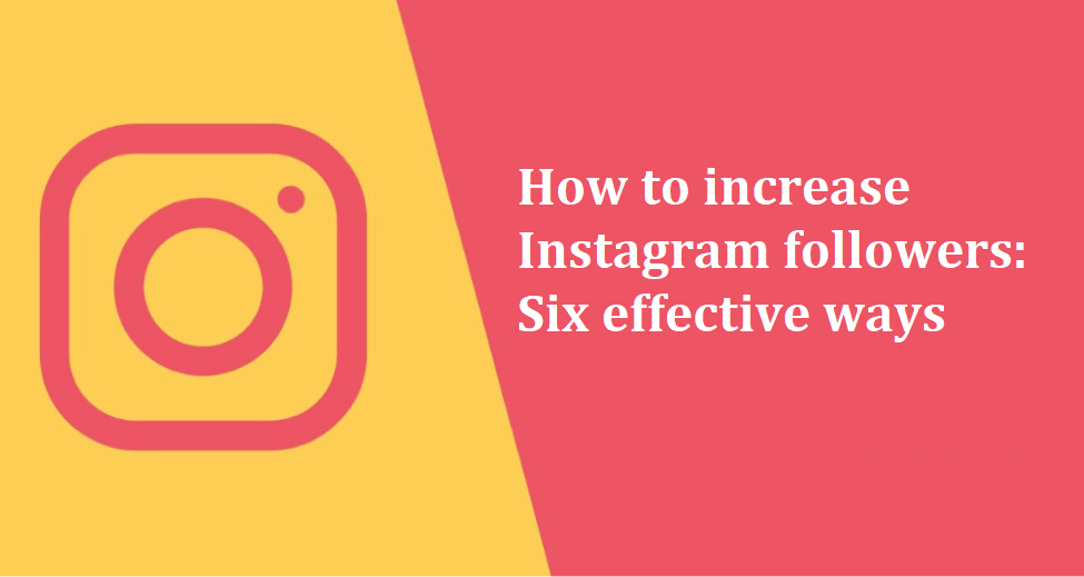 How to increase Instagram followers: Six effective ways | by ...