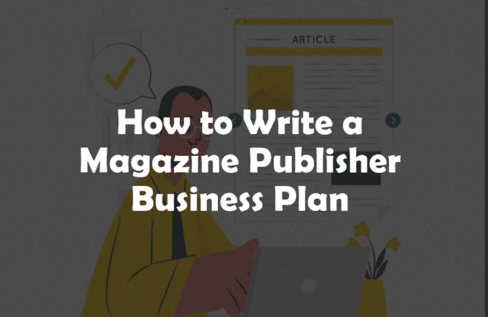 Magazine Publisher Business Plan: the Ultimate Guide for 2024 | by Pro ...