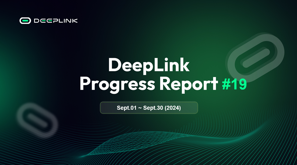 DeepLink Progress Report #19 | Sept.01 ~ Sept.30 (2024) | by DeepLink | Oct, 2024 | Medium
