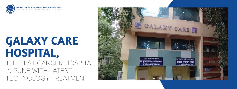 GALAXY CARE HOSPITAL, THE BEST CANCER HOSPITAL IN PUNE | by ...