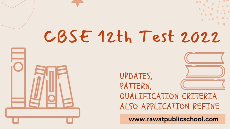 CBSE 12th Test 2022 — Updates, Pattern, Qualification Criteria and also ...