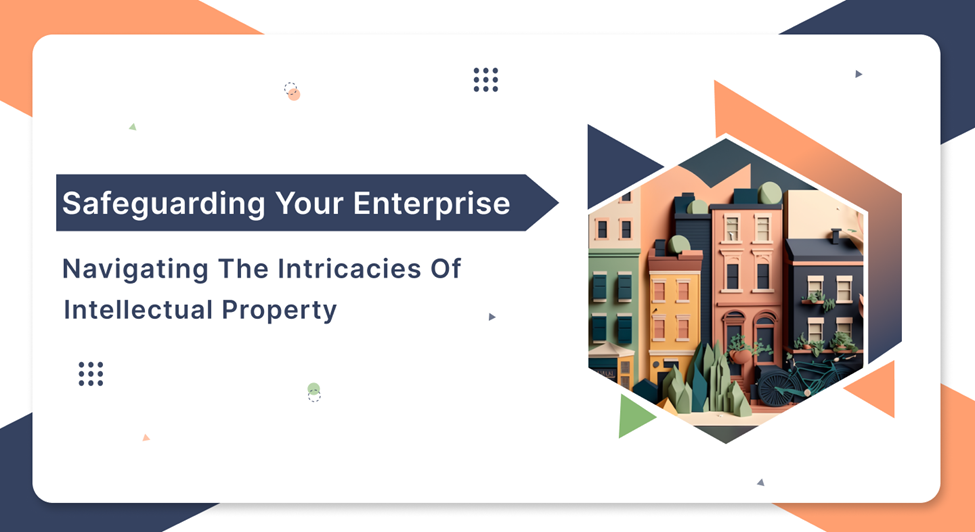 Protecting Your Business: Navigating the Complex World of Intellectual ...