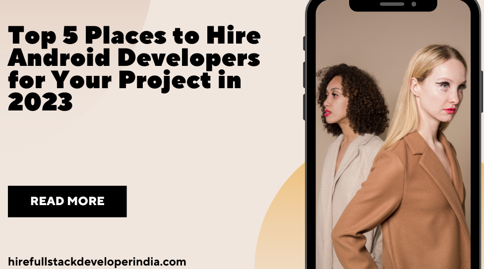 Top 5 Places to Hire Android Developers for Your Project in 2023 | by ...