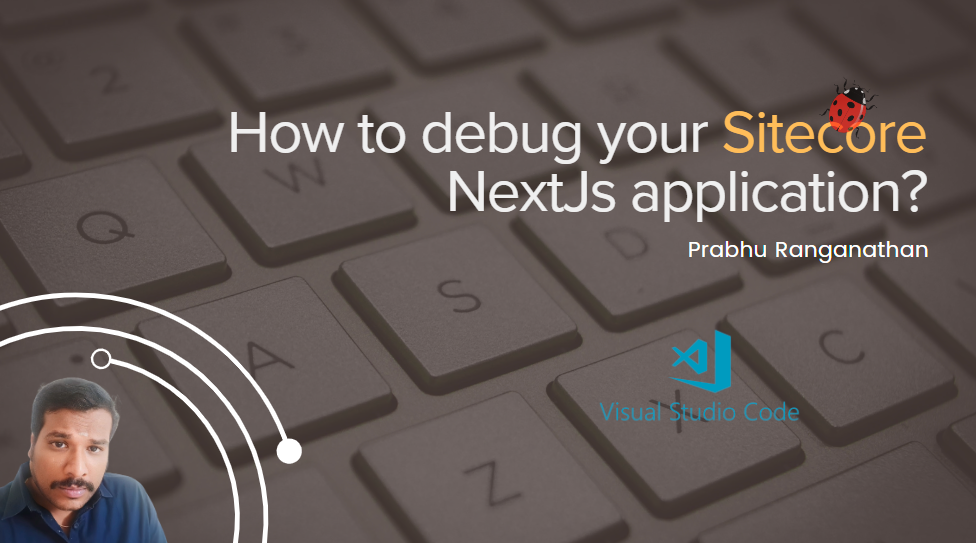 Sitecore — How to debug your NextJs application | by Prabhu Ranganathan | Medium